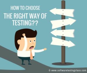 How To Choose The Right Way Of Testing? | Software Testing Class